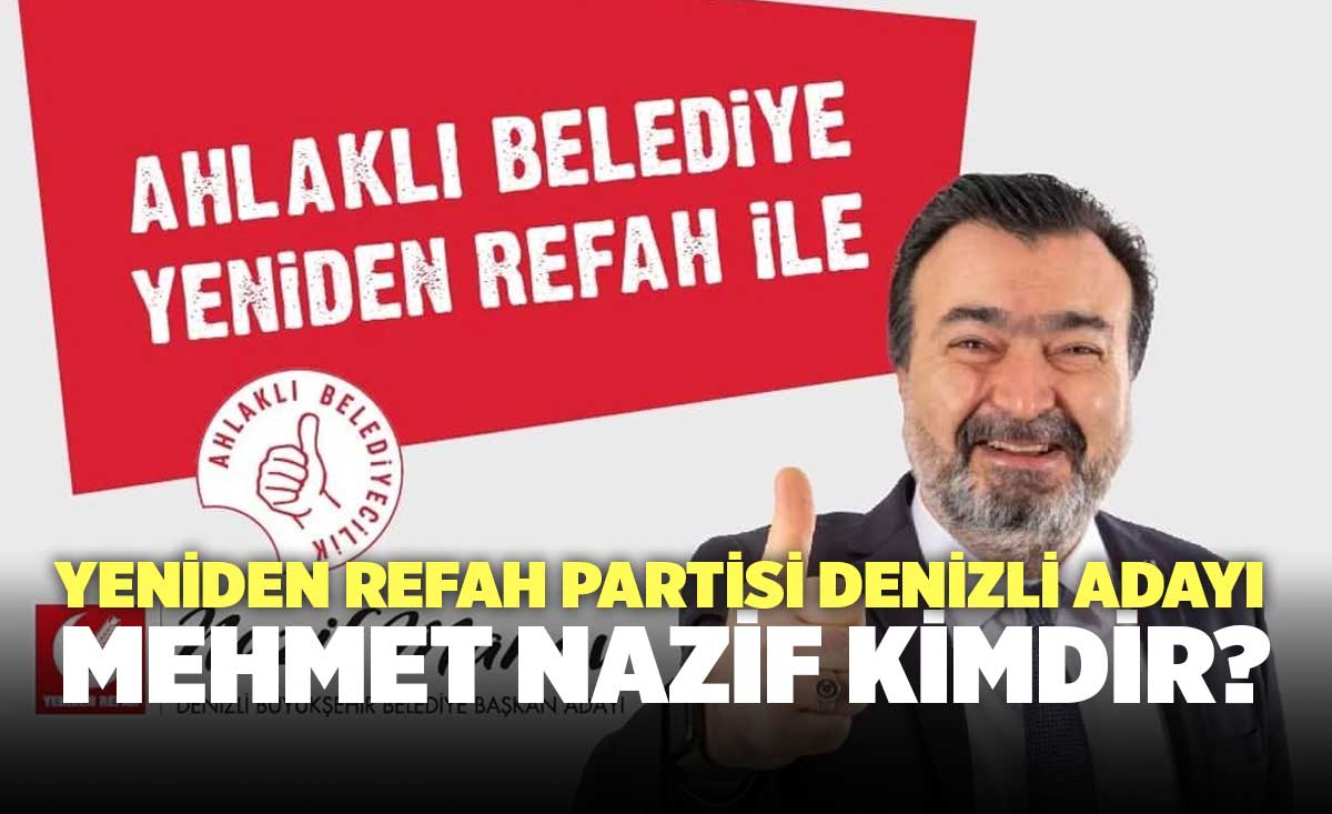 Yeniden Refah Partisi Denizli Adayı Mehmet Nazif Kimdir? - Denizli ... Yeniden Refah Partisi Denizli Adayı Mehmet Nazif Kimdir? - Denizli ...