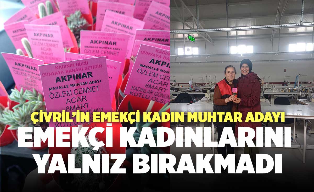 Çivril’in Emekçi Kadın Muhtar Adayı, Emekçi Kadınlarını Yalnız ...
